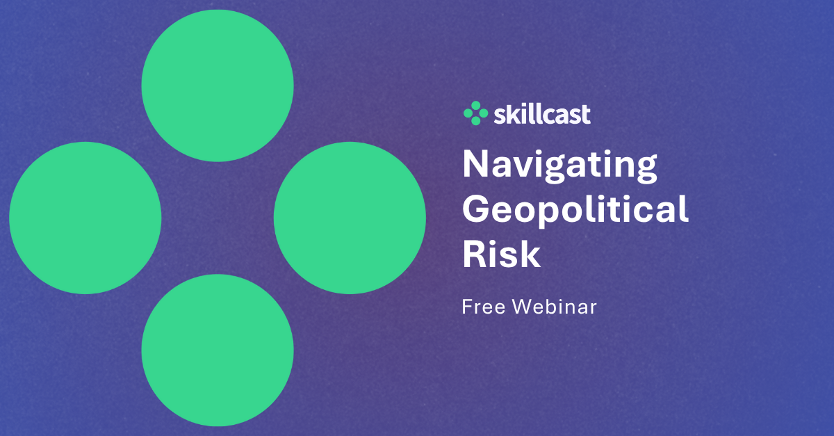 Webinar: Navigating Geopolitical Risk | Preparing the Risk Function for What’s Next | Skillcast